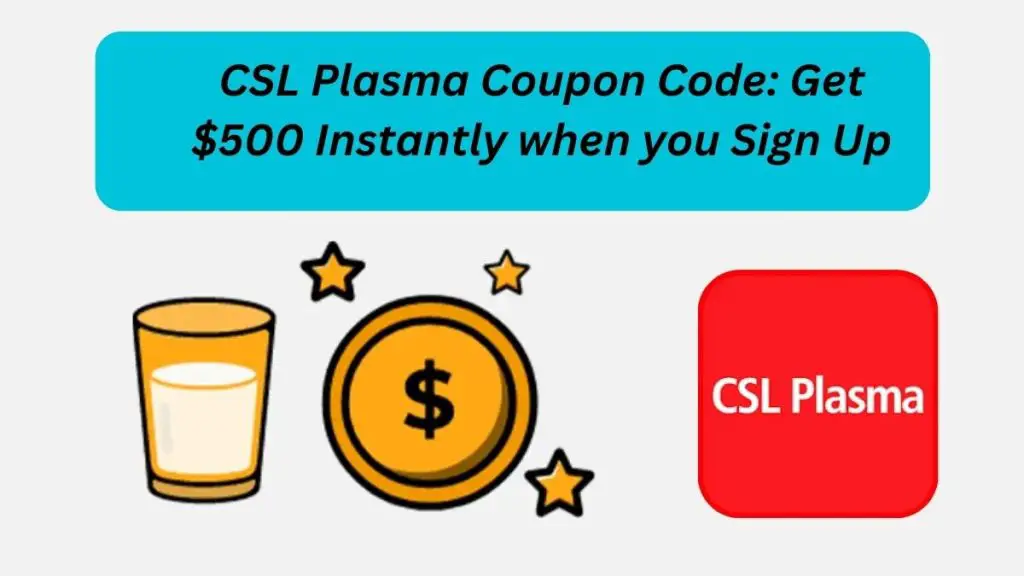 CSL Plasma Coupon Code: Get $500 Instantly when you Sign Up