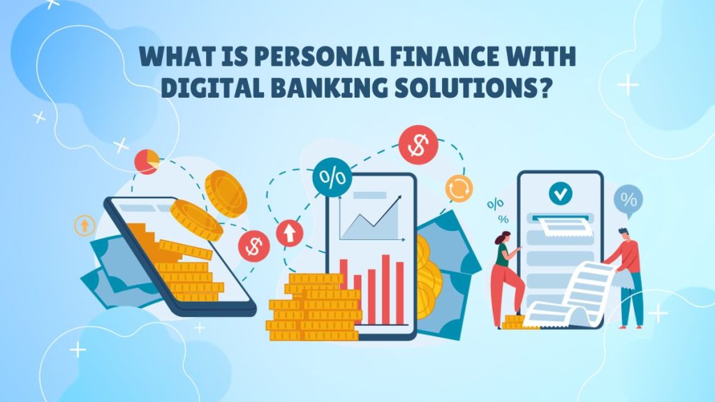 What is Personal Finance with Digital Banking Solutions